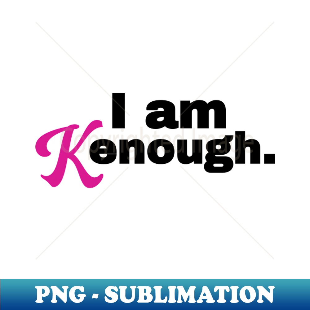 I am kenough shirt I am kenough - PNG Transparent Sublimatio | Inspire ...