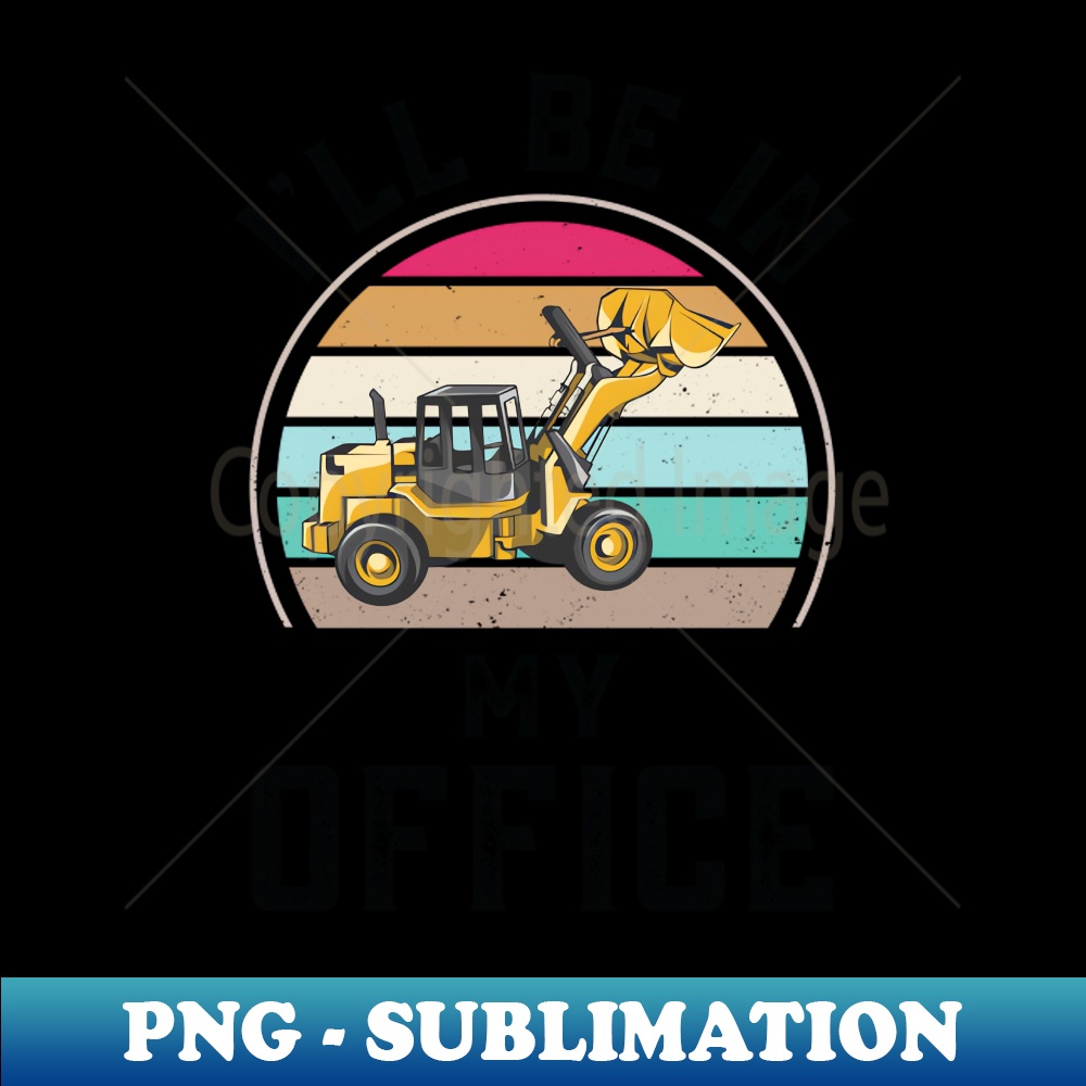 Funny I Will Be In My Office Vintage Wheel Loader Operator - | Inspire ...