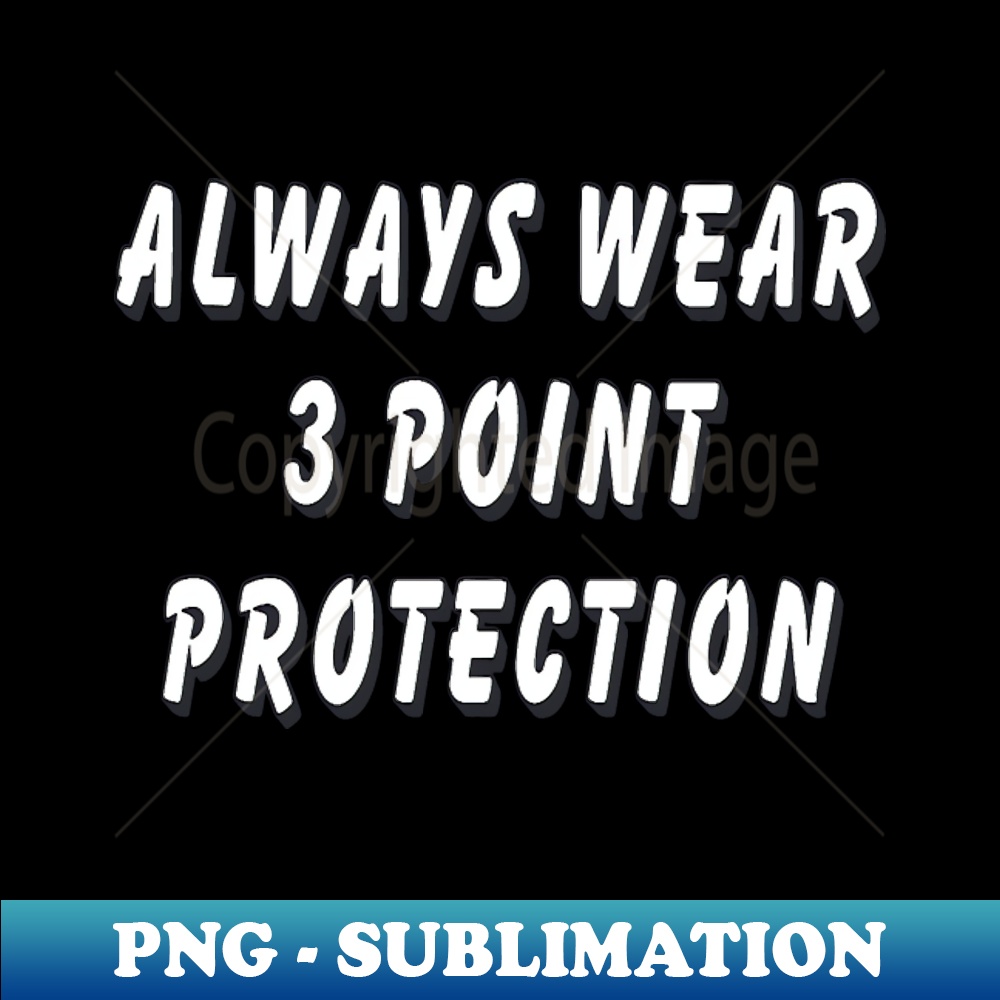 Always wear 3 point protection - Stylish Sublimation Digital | Inspire ...