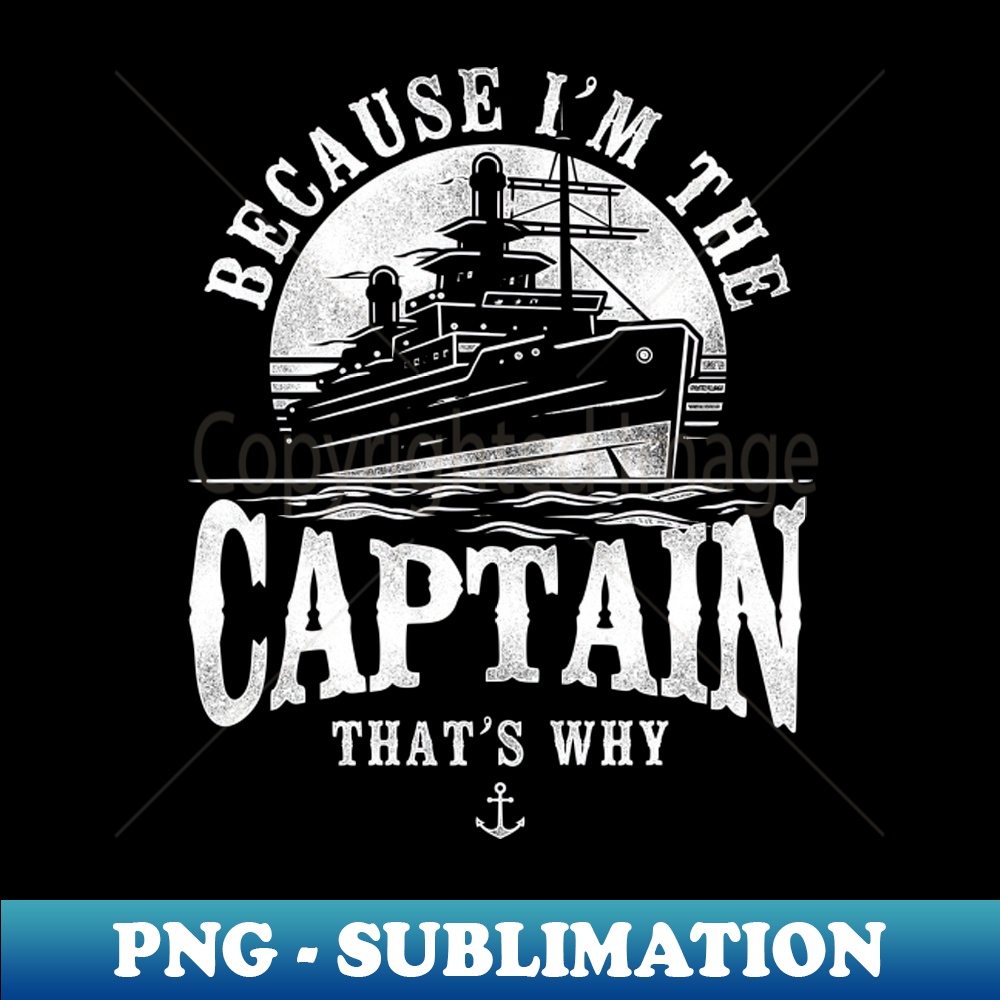 Because Im The Captain Shipmaster Ship Captain Retro Style - | Inspire ...