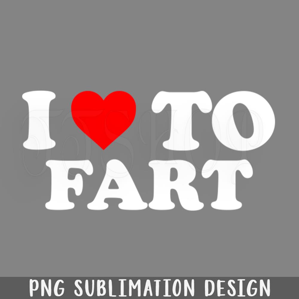 I Love To Fart I Heart To Fart PNG Download - Inspire Uplift