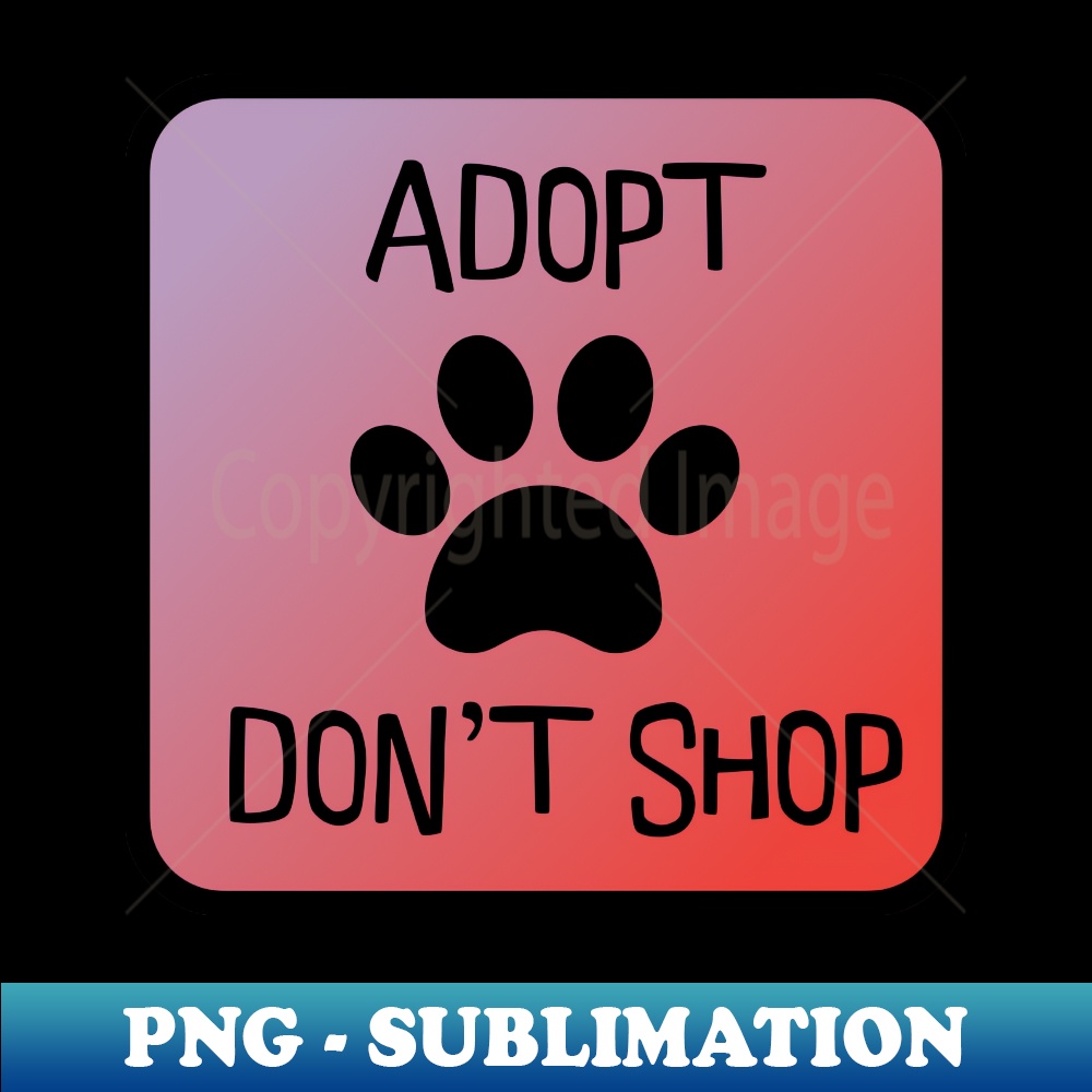 Adopt Dont Shop - Digital Sublimation Download File - Perfec | Inspire ...