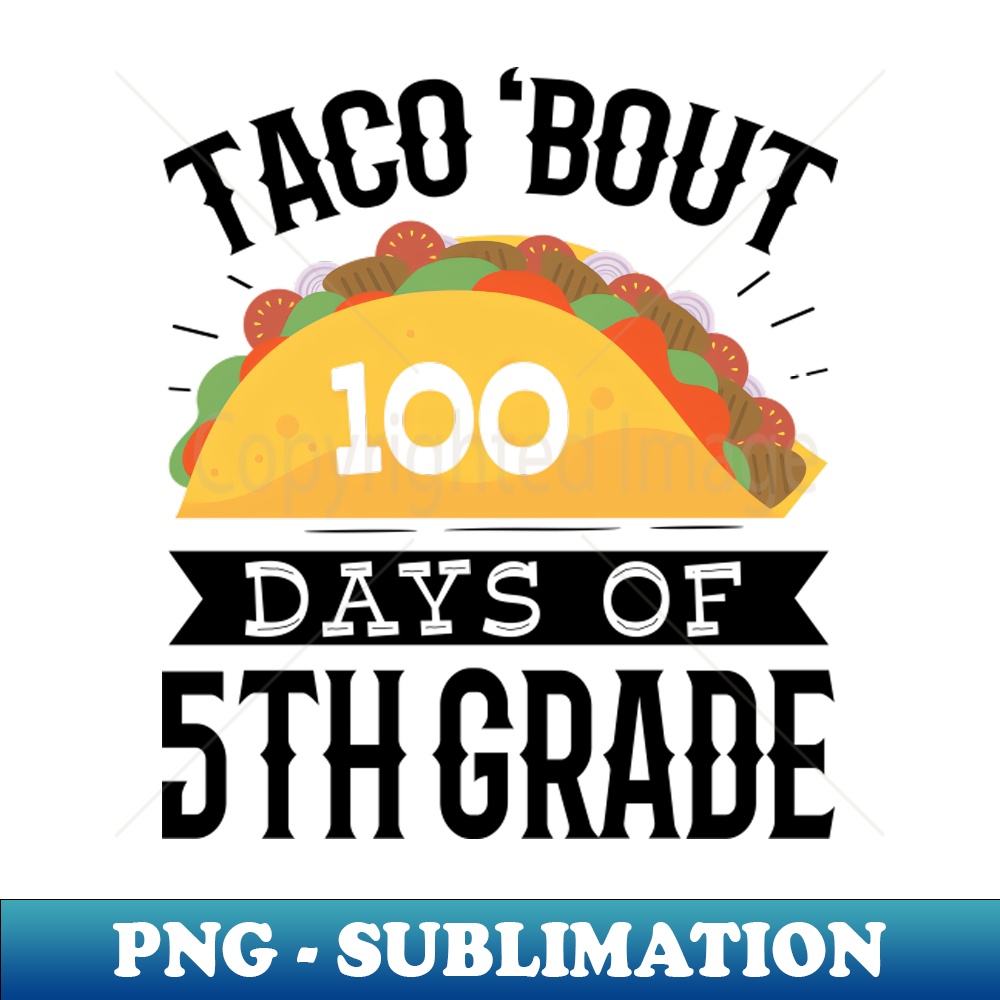 Taco Bout 100 Days Of School 100 Days Of 5th Grade Funny Tac - Inspire ...