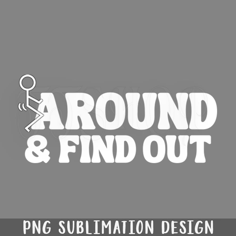 Fuck Around And Find Out PNG Download | Inspire Uplift