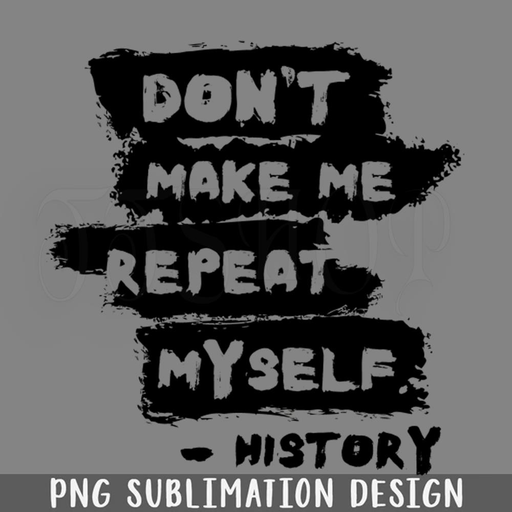Humorous History Repeat Myself Funny Teacher PNG Download | Inspire Uplift