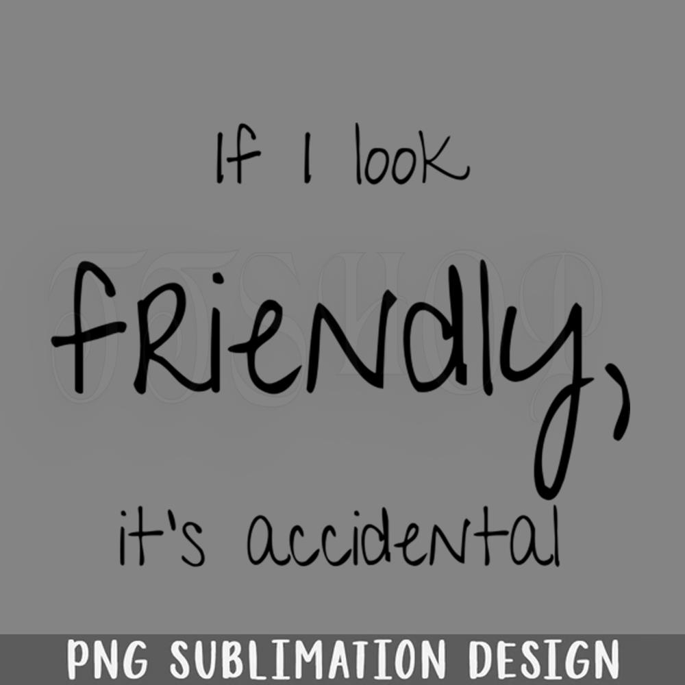 If Im Friendly Its Accidental PNG Download | Inspire Uplift