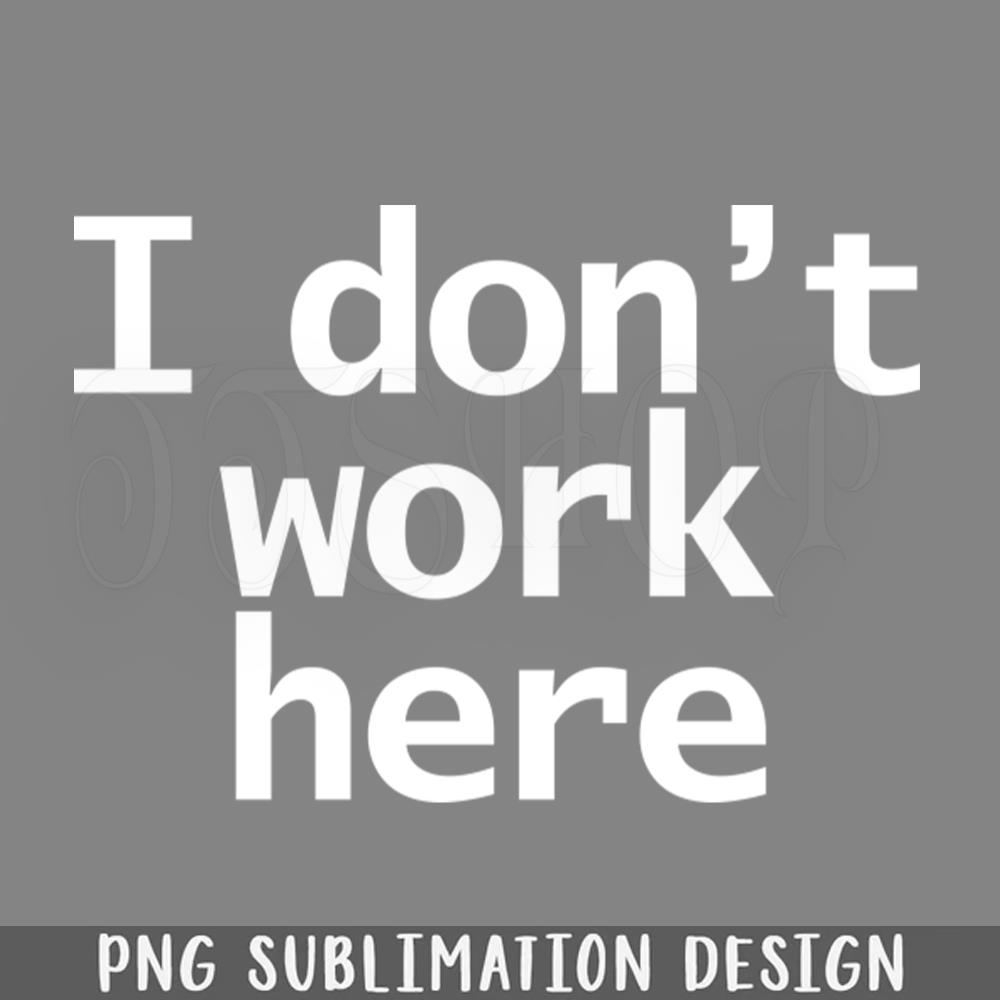 I Dont Work Here Typography Minimal White Text PNG Download | Inspire ...