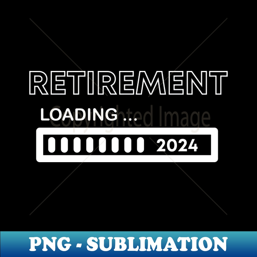 Retirement Loading 2024 - PNG Sublimation Digital Download - | Inspire ...