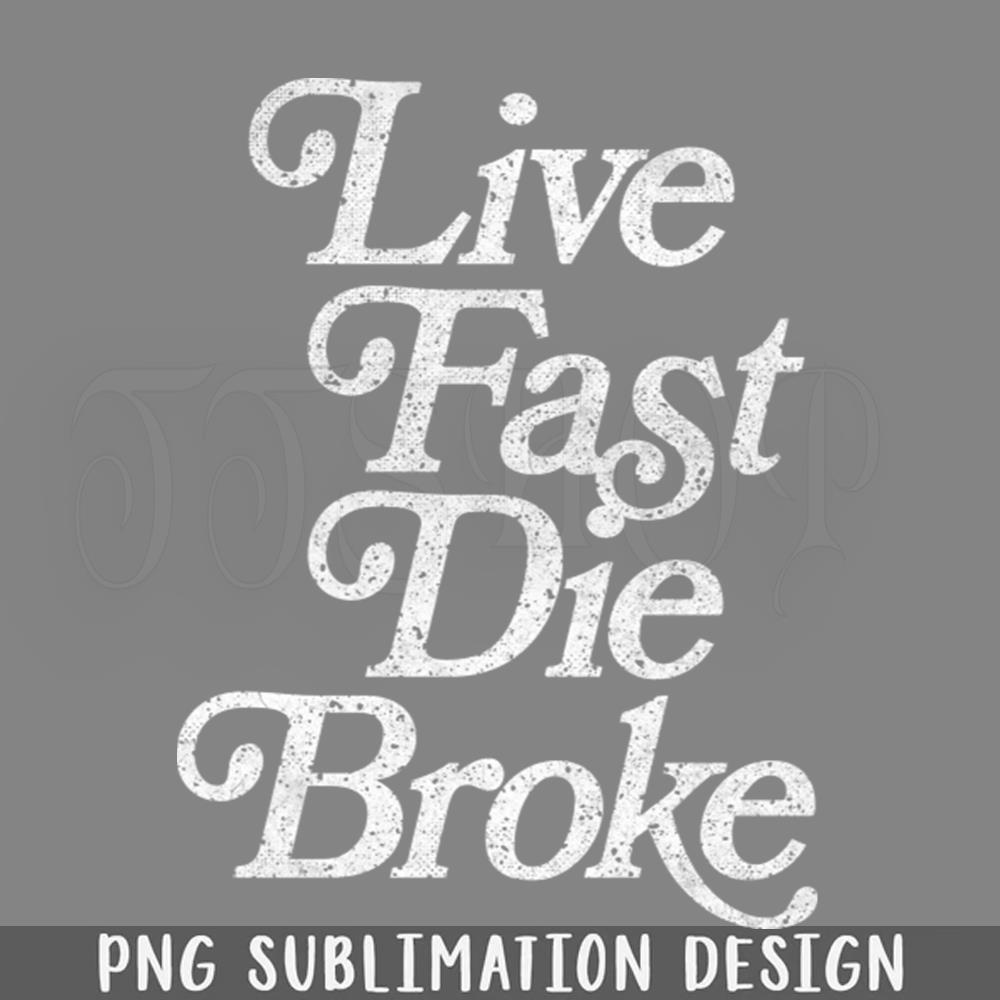 Live Fast Die Broke Retro Styled Faded Typography Design PN | Inspire ...