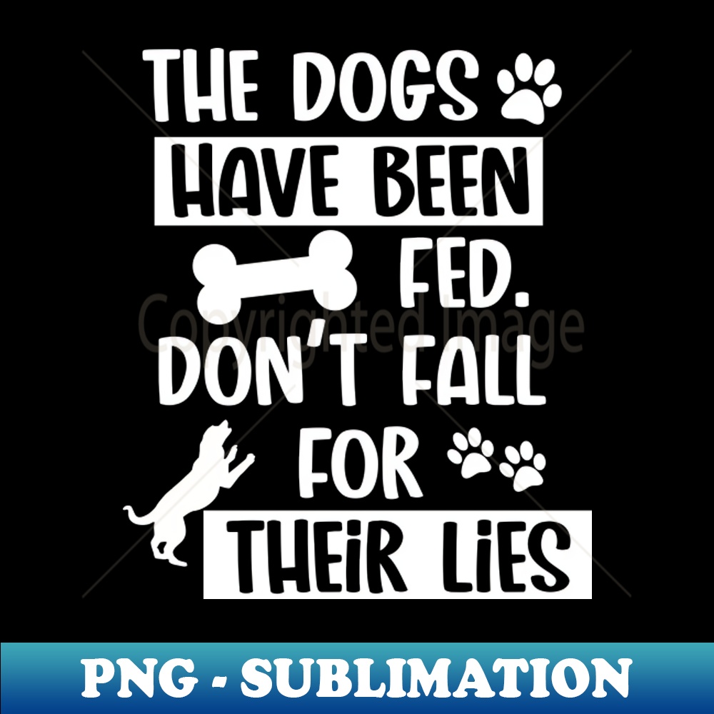 The Dogs Have Been Fed Dont Fall For Their Lies - White Text | Inspire ...