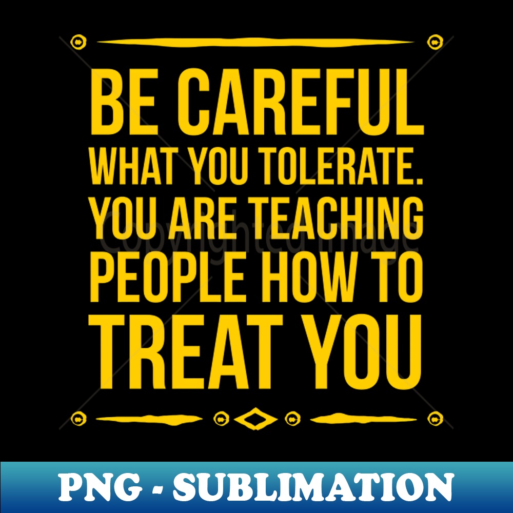 Be careful what you tolerate You are teaching people how to | Inspire ...
