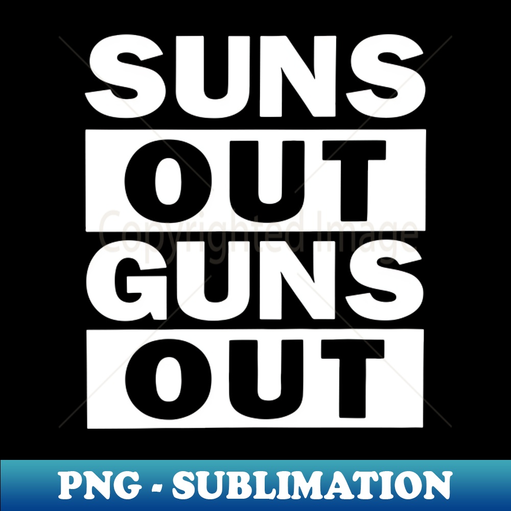 Suns out Guns out - High-Quality PNG Sublimation Download - | Inspire ...