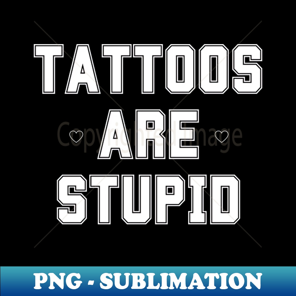 Funny Sarcastic Tattoos Are Stupid - PNG Transparent Digital | Inspire ...
