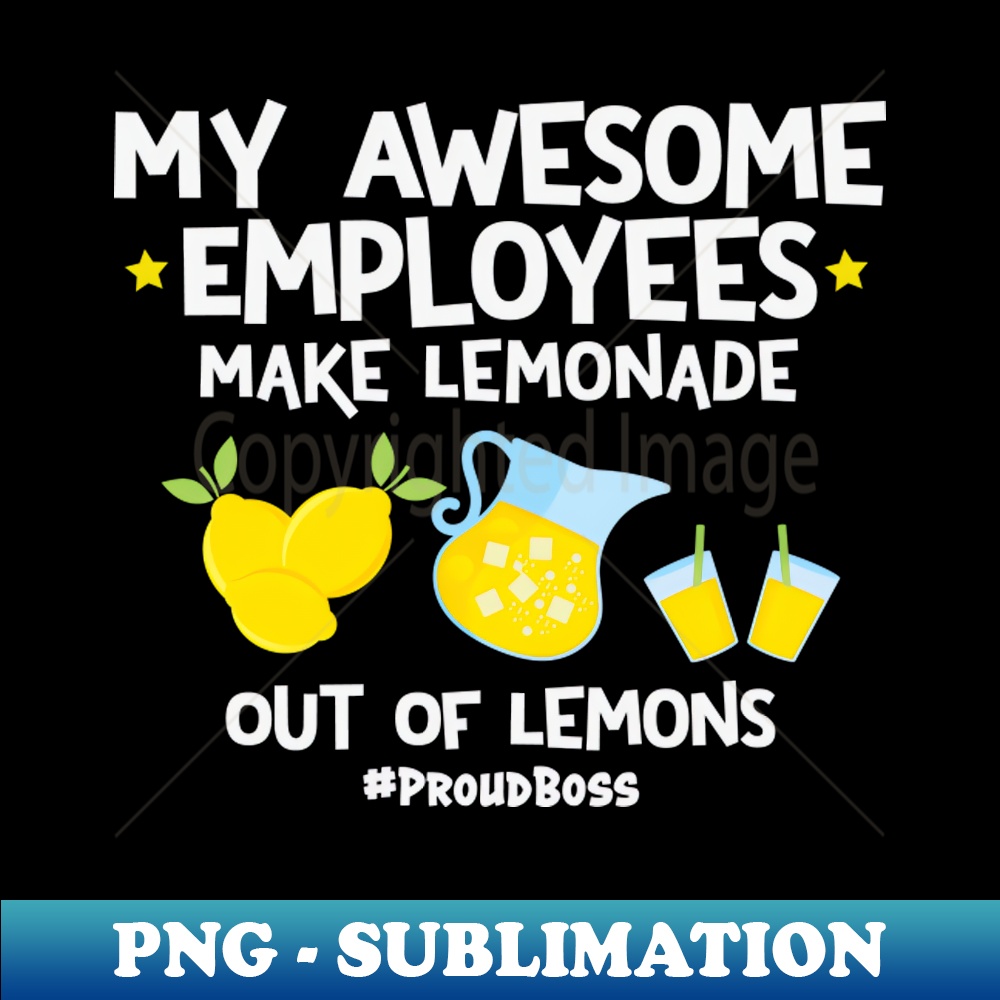 My Awesome Employees Make Lemonade Out Of Lemons Proud Boss | Inspire ...