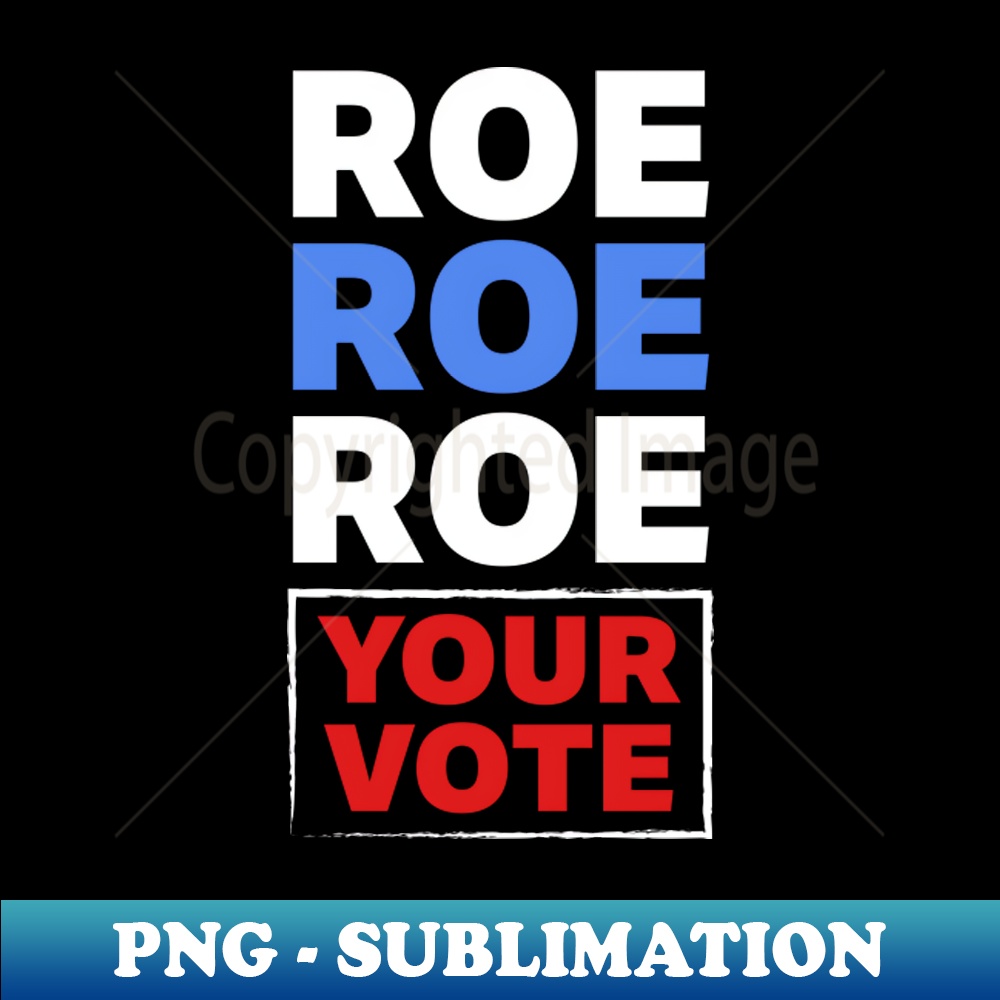 Roe Roe Roe Your Vote - Retro PNG Sublimation Digital Downlo | Inspire ...