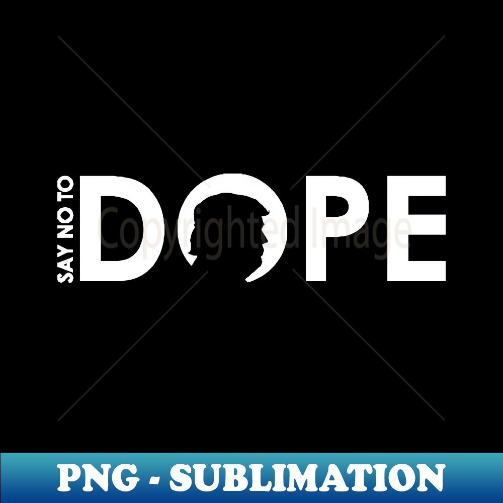 Say No To Dope Funny Anti Trump - Digital Sublimation Downlo | Inspire ...