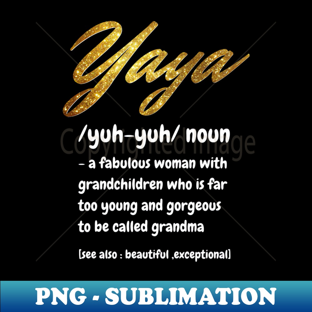 Yaya Definition A Fabulous Woman With Grandchildren Who Is F | Inspire ...