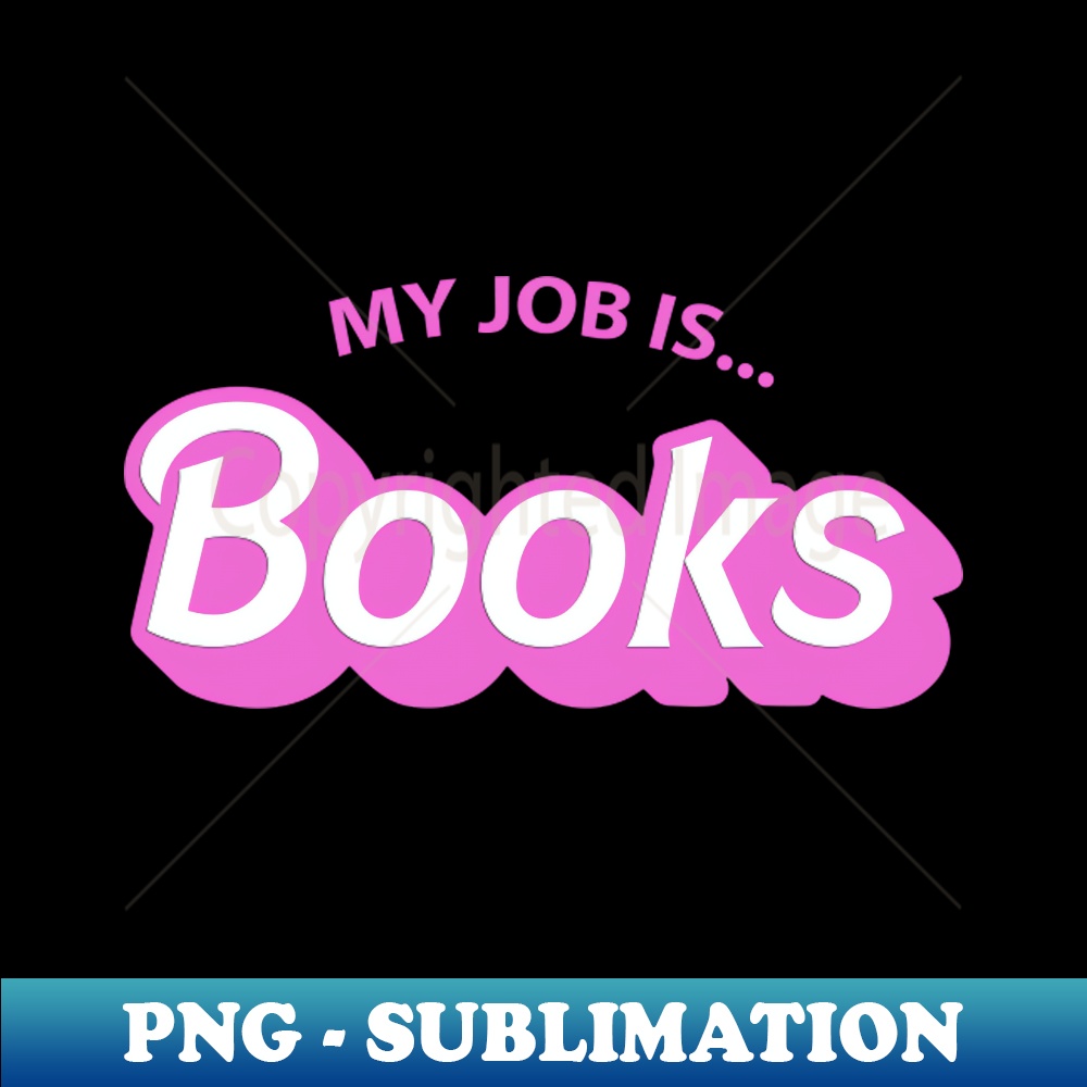 My Job Is Books - Instant Sublimation Digital Download - Enh | Inspire ...