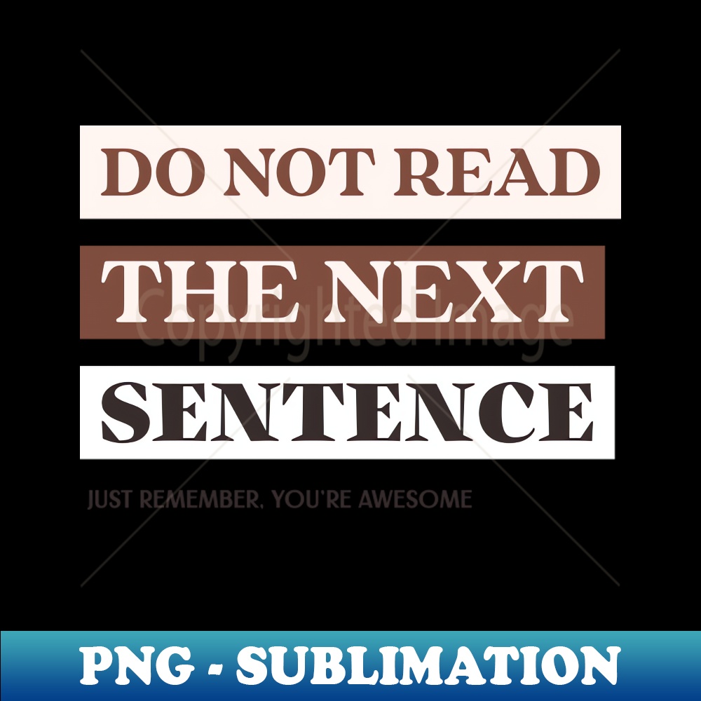 Do Not Read The Next Sentence - Just Remember Youre Awesome | Inspire ...