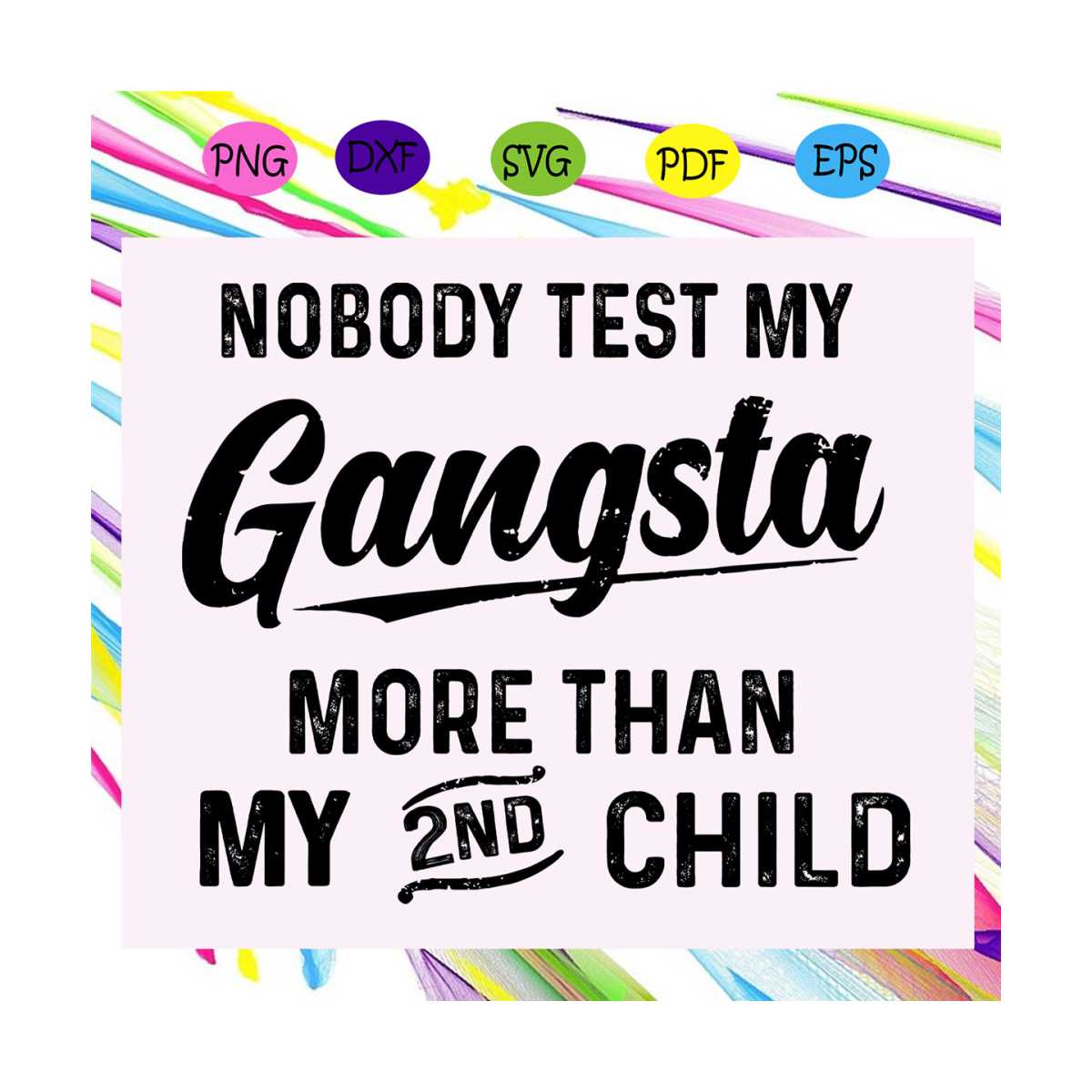 Nobody test my Gangsta more than my 2nd child svg, gangster | Inspire ...