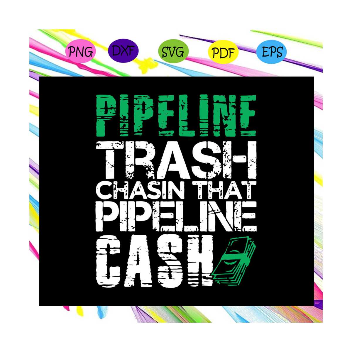 Pipeline trash chasin that pipeline cash svg, trash cash svg | Inspire ...