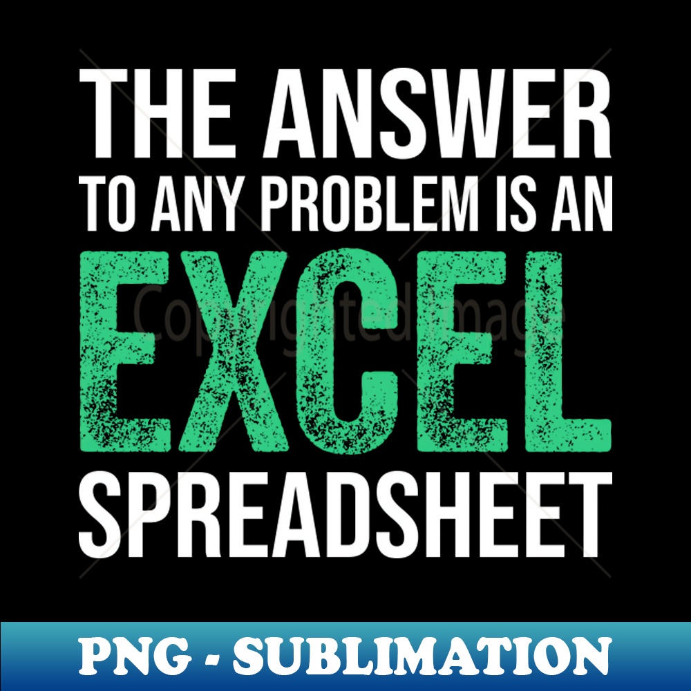 The Answer To Any Problem Is An Excel Spreadsheet Funny Acco - Inspire ...