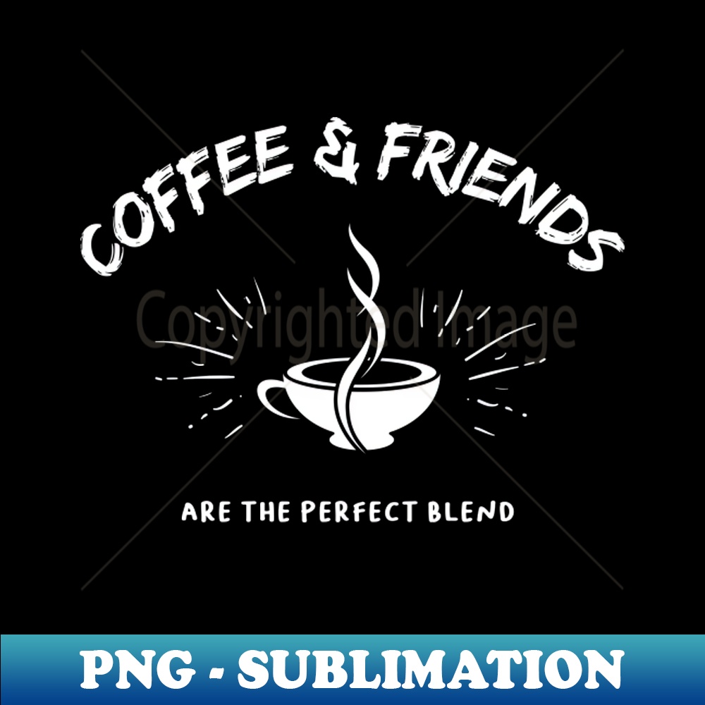 The Perfect Blend Coffee and Friends - Signature Sublimation | Inspire ...