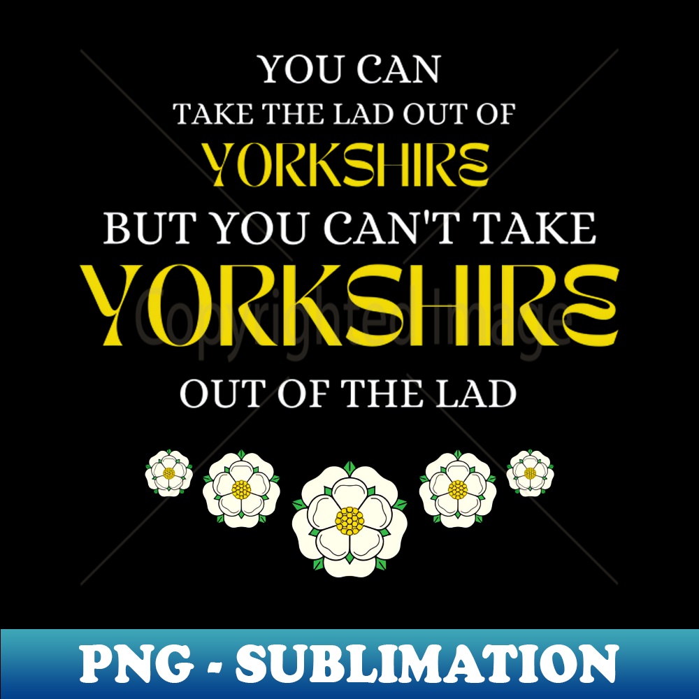 You cant take yorkshire out of the lad - High-Quality PNG Su | Inspire ...