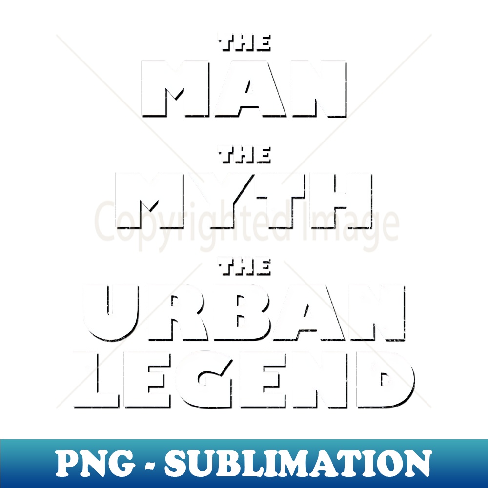 The Man The Myth The Urban Legend - Trendy Sublimation Digit | Inspire ...