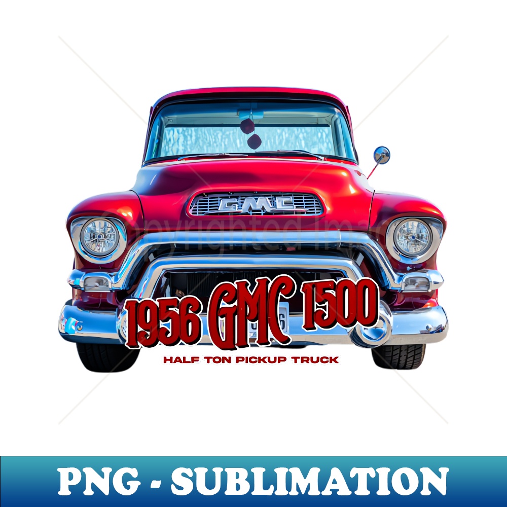 1956 GMC 1500 Half Ton Pickup Truck - Trendy Sublimation Dig - Inspire ...