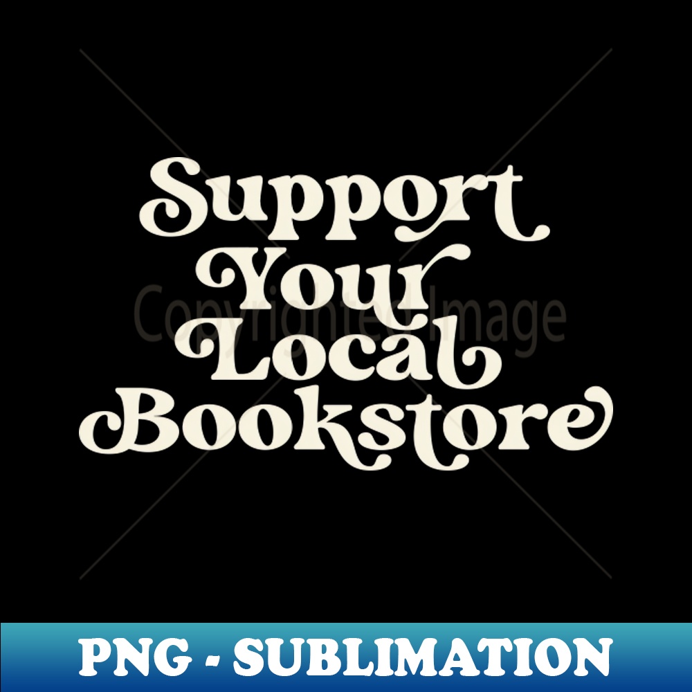 Support Your Local Bookstore Reader Book Lover - High-Resolu | Inspire ...