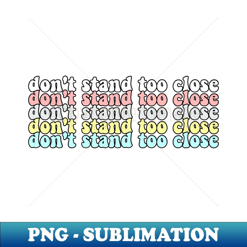 Dont stand too close - PNG Sublimation Digital Download - Br | Inspire ...