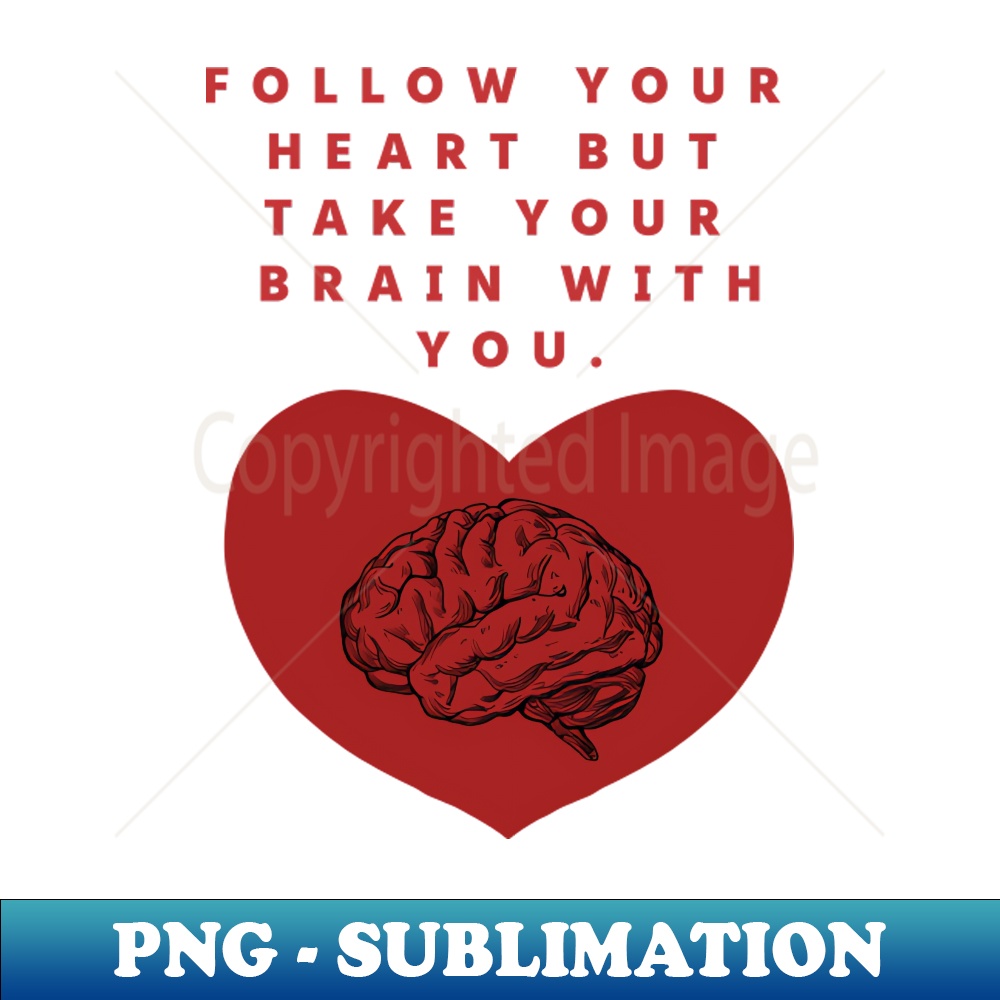 FOLLOW YOUR HEART BUT TAKE YOUR BRAIN WITH YOU - Modern | Inspire Uplift