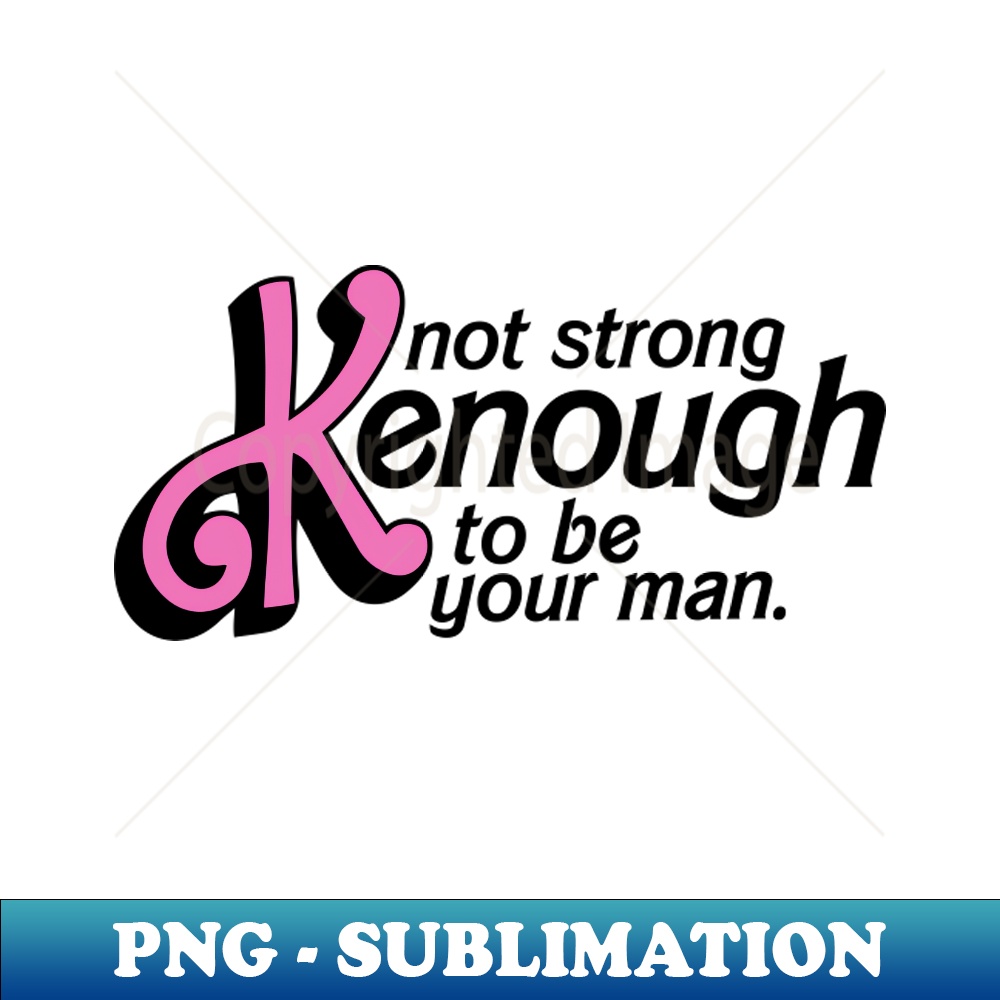 Not Strong Kenough to Be Your Man - Modern Sublimation PNG F | Inspire ...