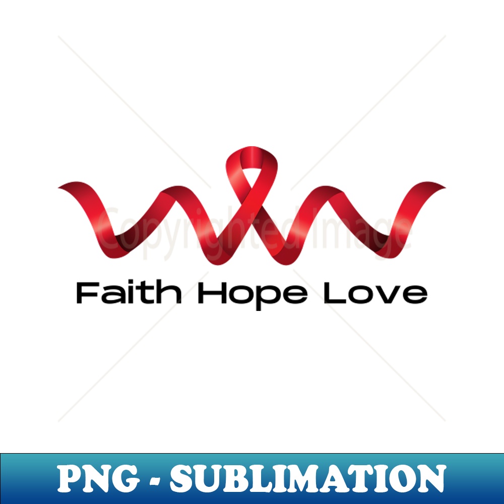 Faith Hope Love World AIDS Day HIV Red Ribbon - Sublimation- | Inspire ...