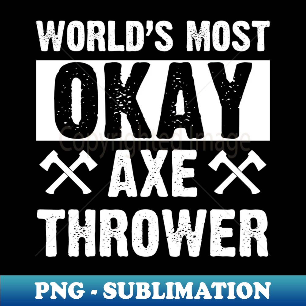 Worlds Most Okay Ax Thrower Funny Axe Throwing Gift Funny H | Inspire ...