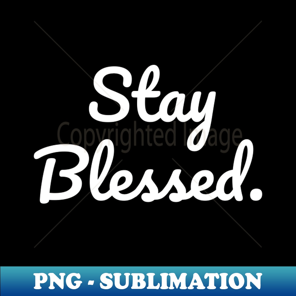 Stay blessed - PNG Transparent Sublimation Design - Capture - Inspire ...