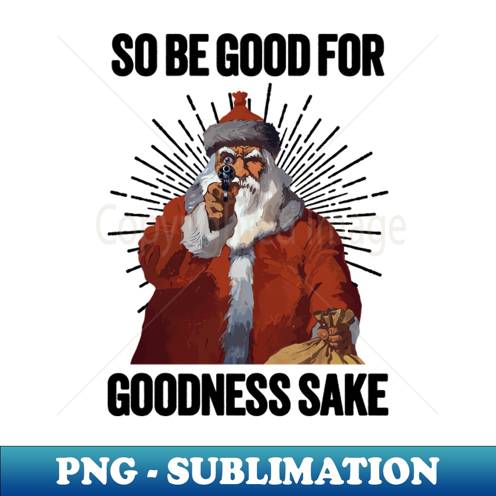Santa with a Gun - Be Good For Goodness Sake - PNG Transpare | Inspire ...