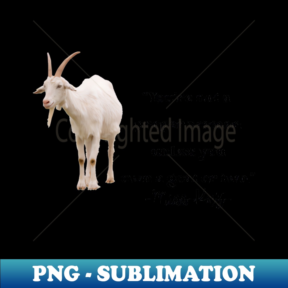 Youre not a proper woman unless you own a goat or two - PNG - Inspire ...
