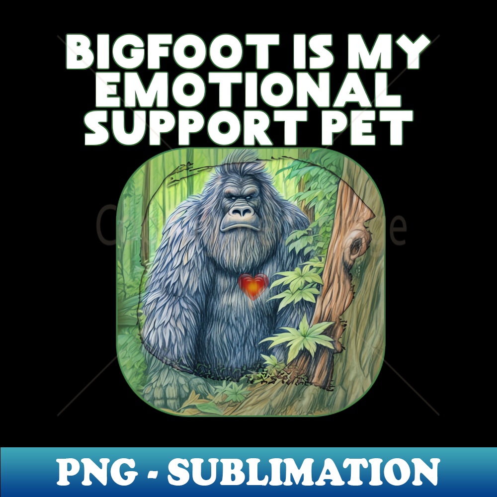 Bigfoot Is My Emotional Support Pet Spirit Animal - Exclusiv - Inspire ...