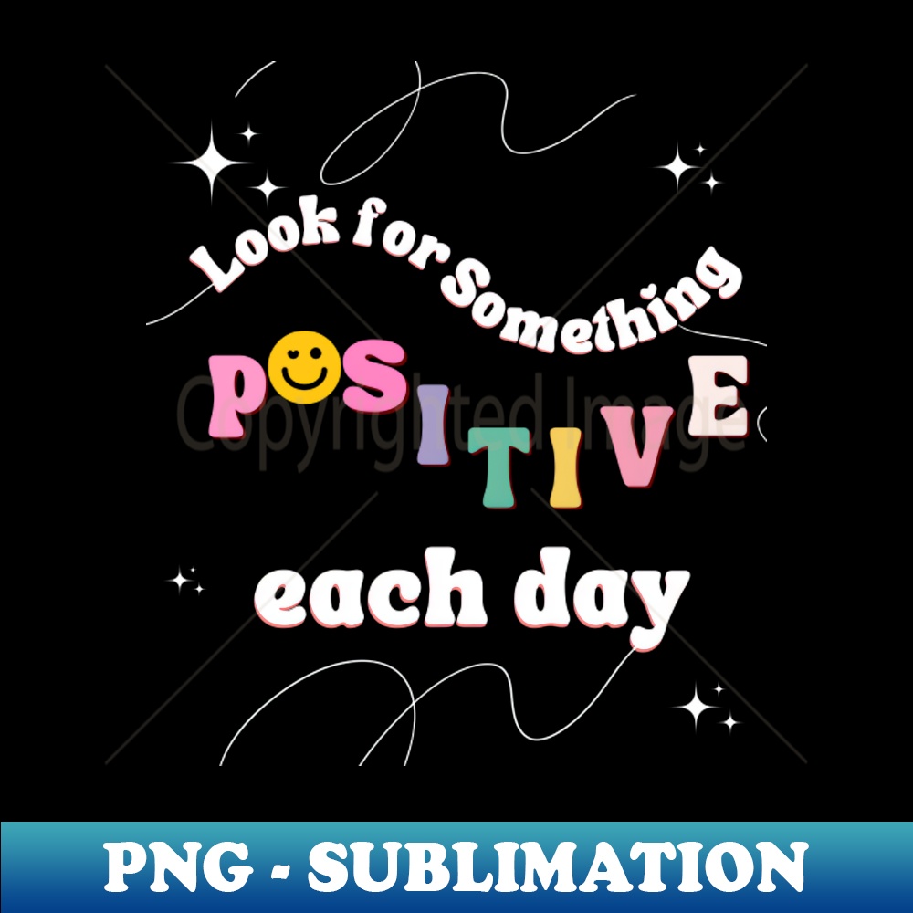 Look For Something Positive Each Day Spread Positivity - Pre | Inspire ...