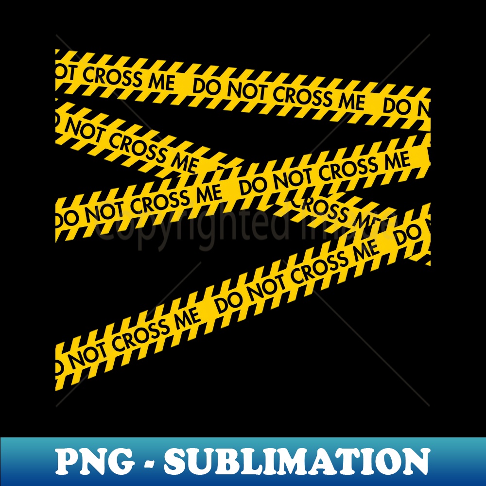 Do not cross me - PNG Sublimation Digital Download - Perfect | Inspire ...