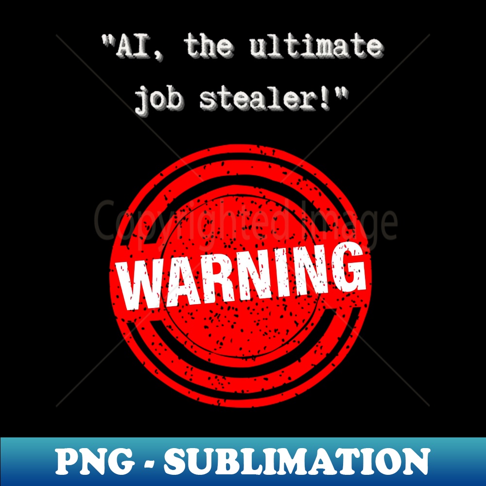 AI the ultimate job stealer - High-Resolution PNG Sublimatio - Inspire ...