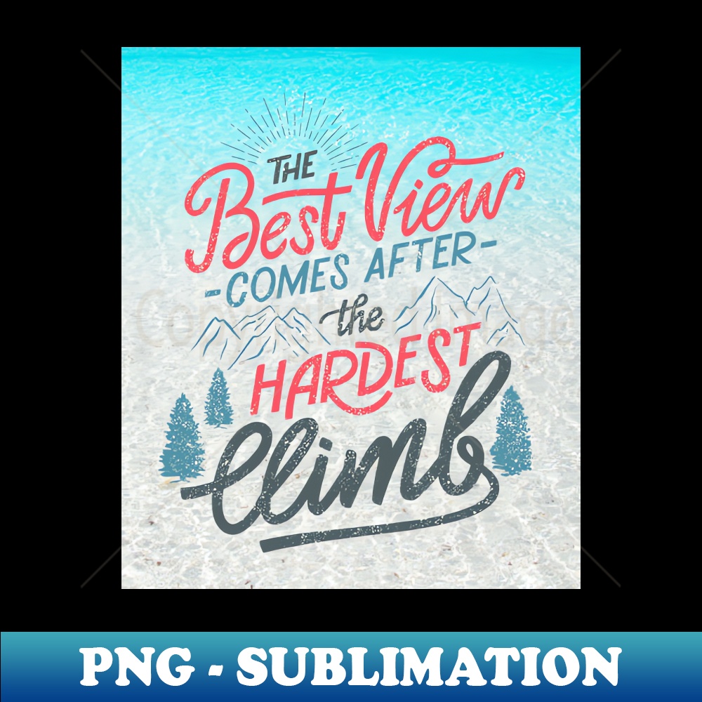 The best view comes after - Creative Sublimation PNG Downloa | Inspire ...