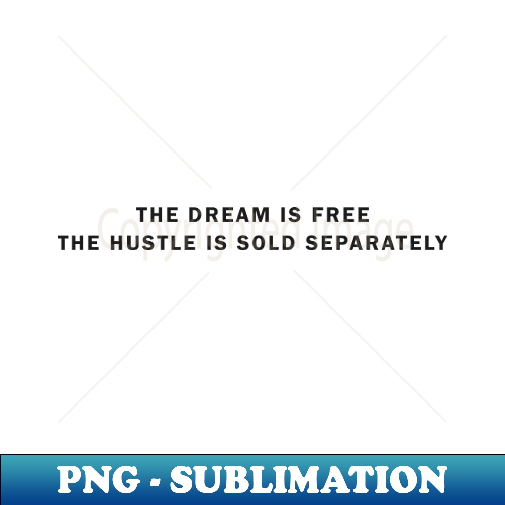 The Dream Is Free The Hustle Is Sold Separately - Elegant Su | Inspire Uplift