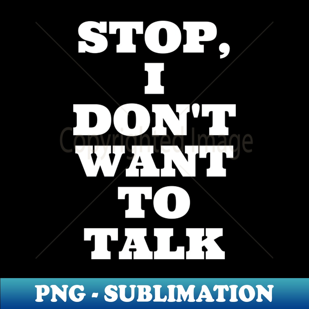 Stop I Dont Want To Talk - PNG Transparent Digital Download | Inspire ...