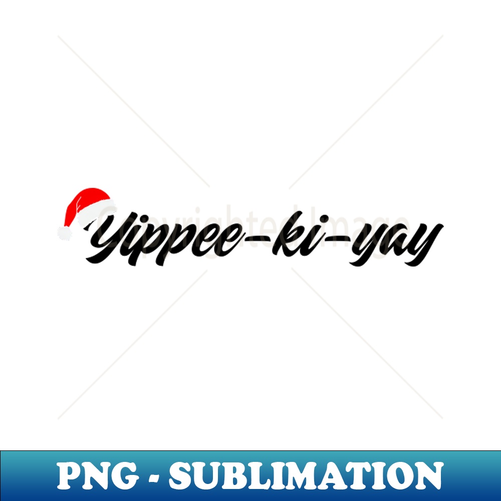 Yippee-ki-yay - Instant PNG Sublimation Download - Unlock Vi - Inspire Uplift