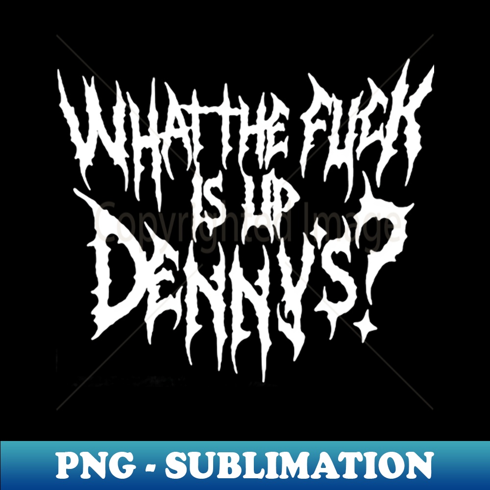 WTF Is Up Dennys - Metal Font - Hardcore Show Memorial - Art | Inspire ...
