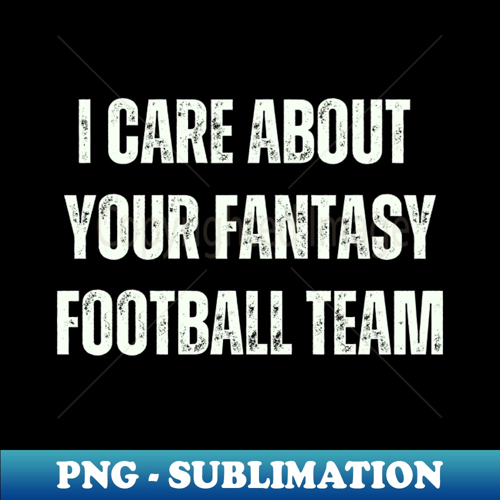 I care about your fantasy football team - Decorative Sublim | Inspire ...