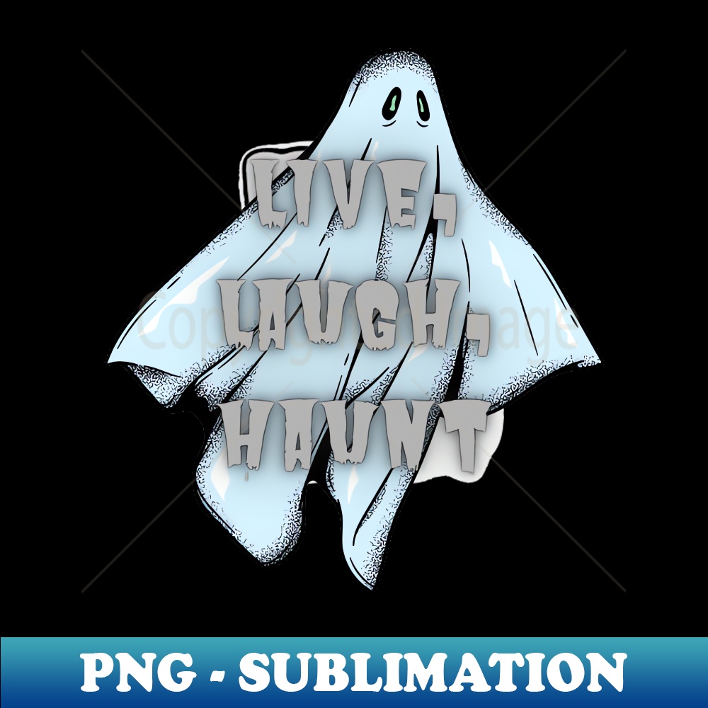 Live Laugh Haunt Ghost - PNG Transparent Sublimation Design | Inspire ...